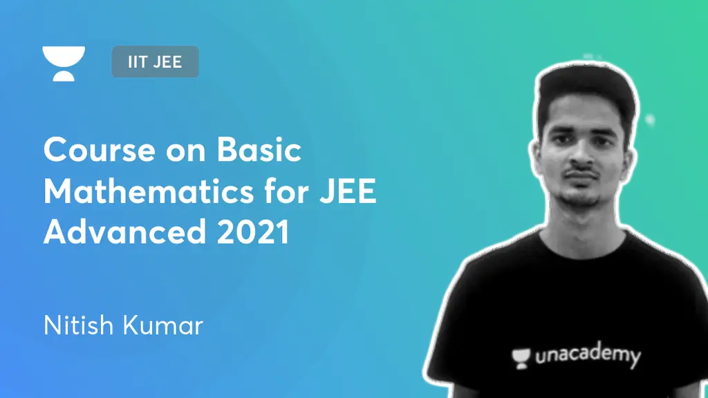 IIT JEE - Course on Basic Mathematics for JEE Advanced 2021 by Unacademy
