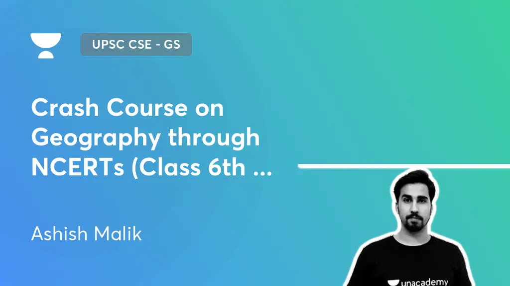 UPSC CSE - GS - Crash Course on Geography through NCERTs (Class 6th to 12th) by Unacademy