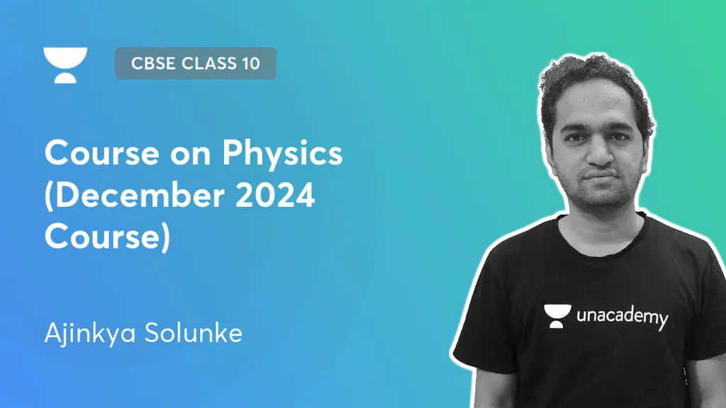 CBSE Class 10 - Course on Physics (December 2024 Course) by Unacademy