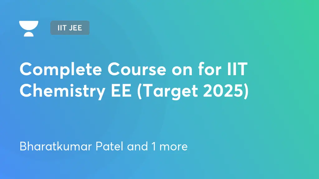 IIT JEE - Complete Course on for IIT Chemistry EE (Target 2025) by ...