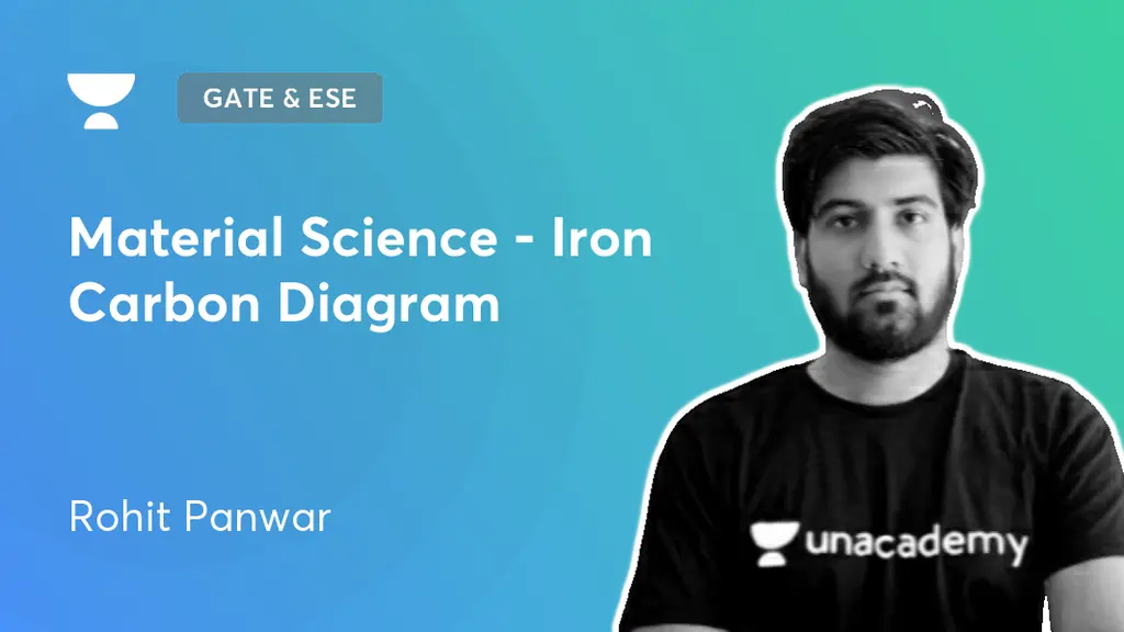 GATE & ESE - ME & CH - Material Science - Iron Carbon Diagram by Unacademy