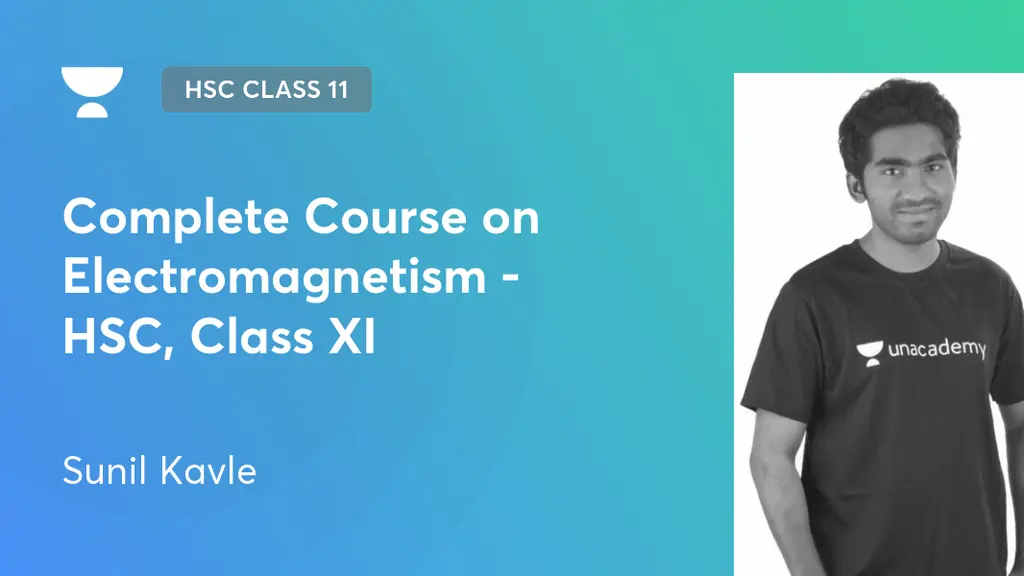 Hsc Class 11 Complete Course On Electromagnetism Hsc Class Xi By Unacademy