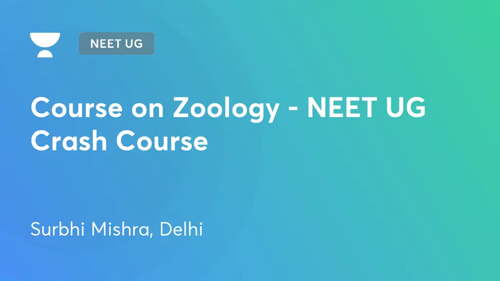 NEET UG - Course on Zoology - NEET UG Crash Course by Unacademy