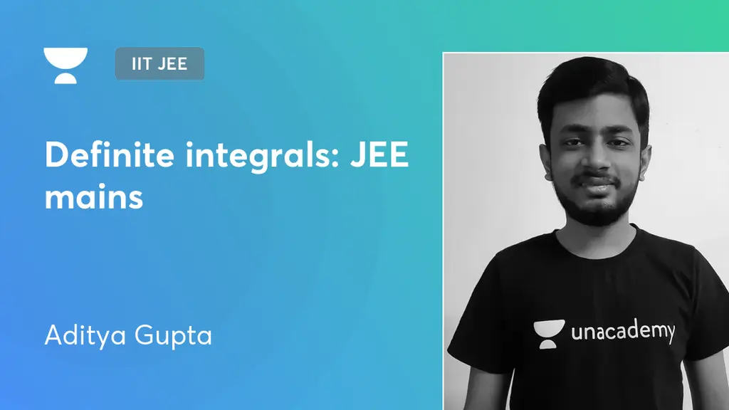 IIT JEE - Definite integrals: JEE mains by Unacademy