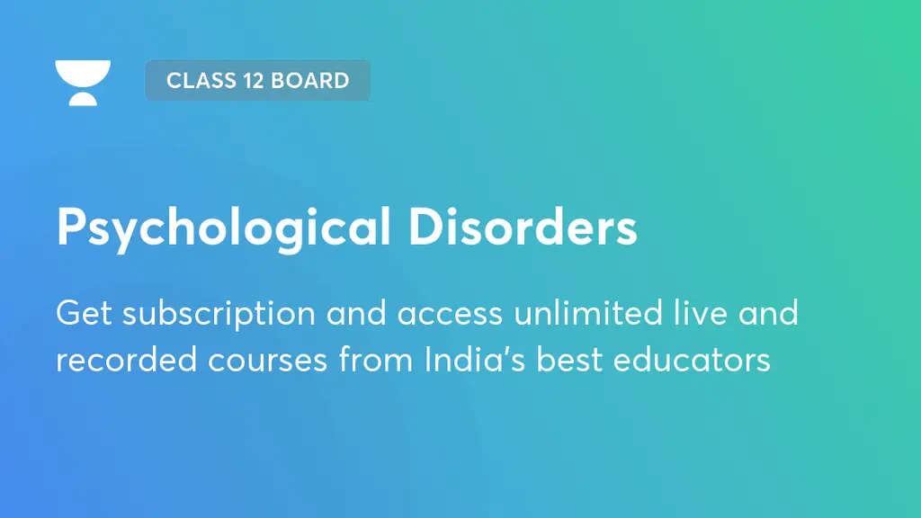 Psychological Disorders | CBSE Class 12 | Unacademy