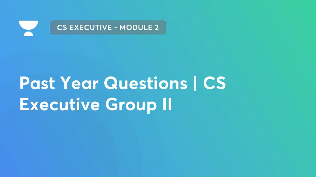 CS Executive - Module 2 - Past Year Questions | CS Executive Group II ...