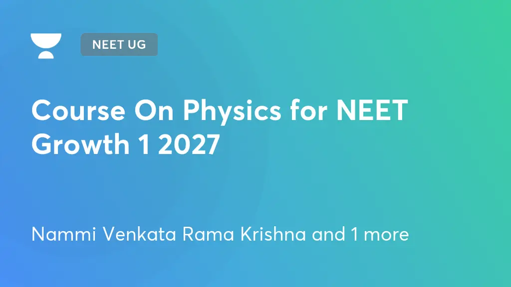 NEET UG - Course On Physics for NEET Growth 1 2027 by Unacademy