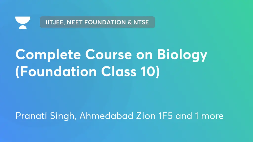 Foundation - Complete Course on Biology (Foundation Class 10) by Unacademy