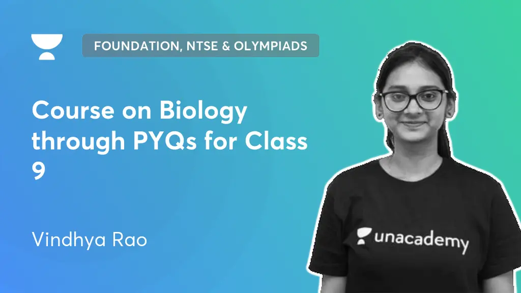 Foundation - Course on Biology through PYQs for Class 9 by Unacademy