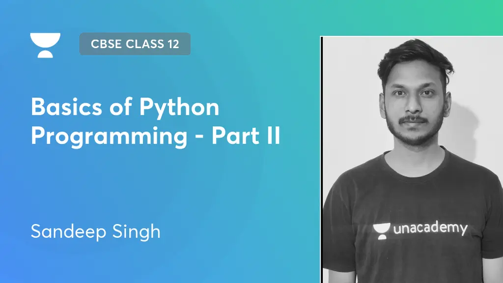 CBSE Class 12 - Basics of Python Programming - Part II by Unacademy
