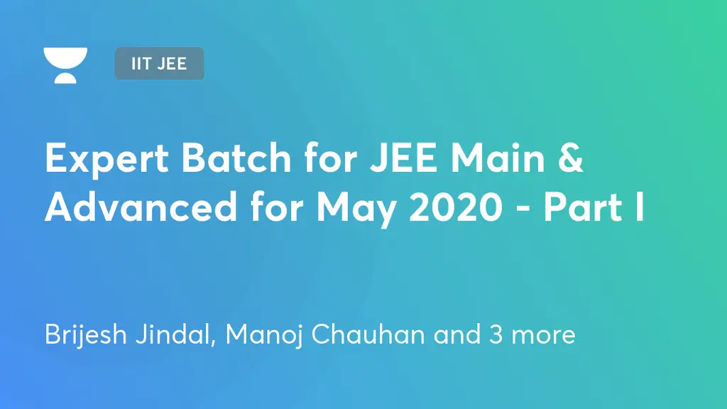 IIT JEE - Expert Batch for JEE Main & Advanced for May 2020 - Part I by ...