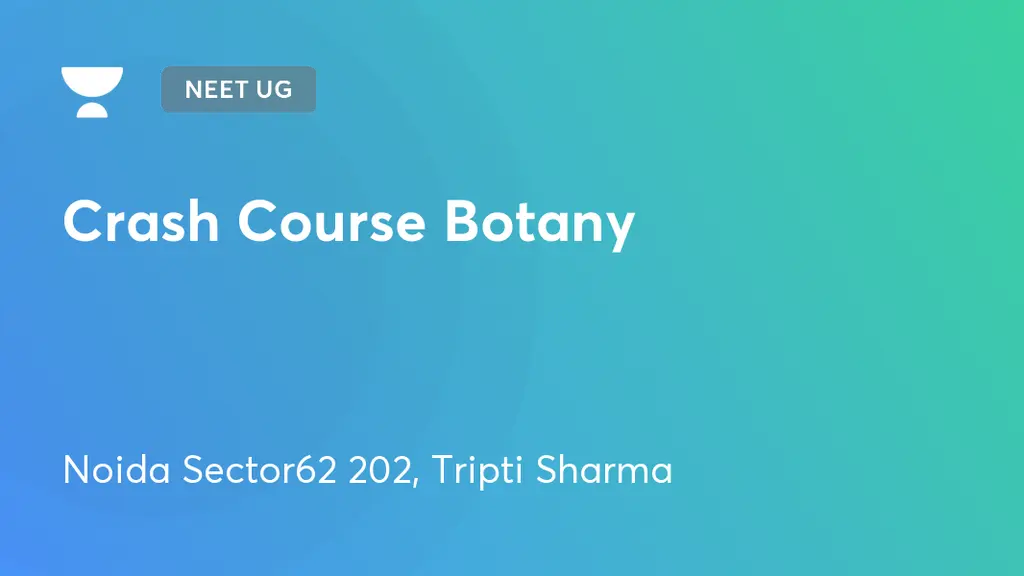 NEET UG - Crash Course Botany by Unacademy