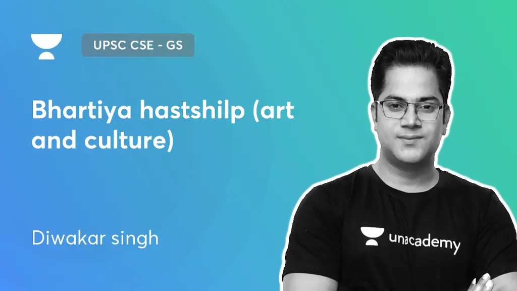 UPSC CSE - GS - Bhartiya hastshilp (art and culture) by Unacademy