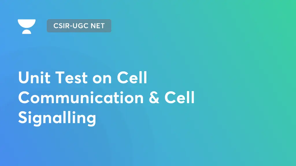Csir Ugc Net Unit Test On Cell Communication And Cell Signalling By Unacademy