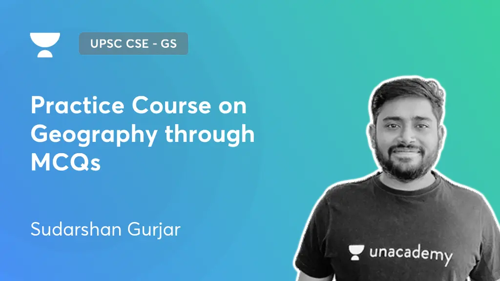 UPSC CSE - GS - Practice Course on Geography through MCQs by Unacademy