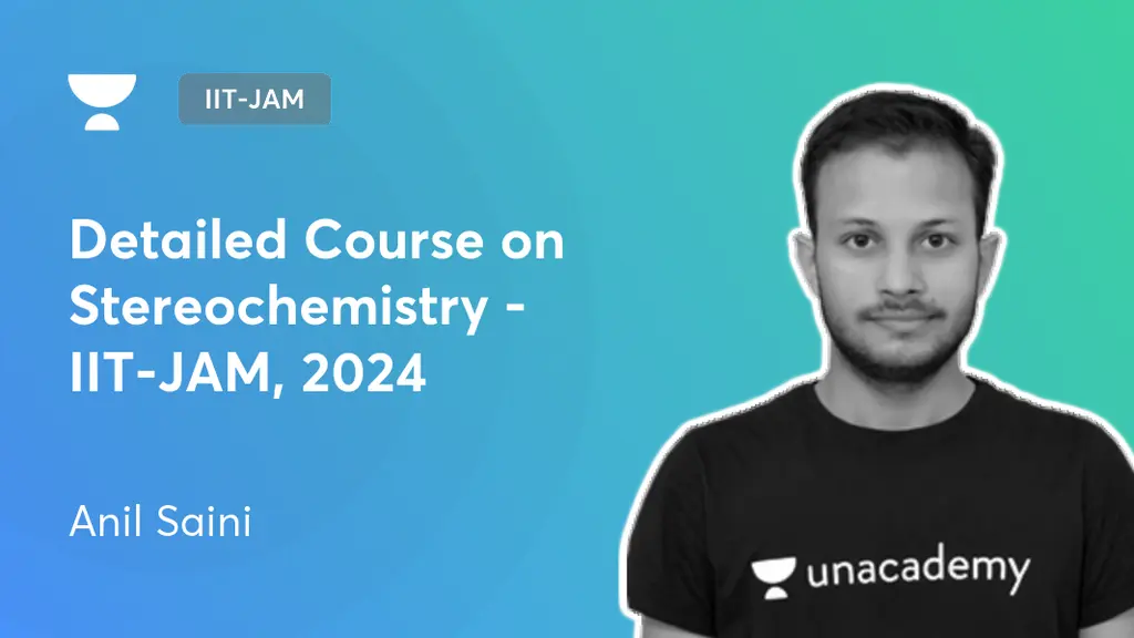 IIT-JAM - Detailed Course on Stereochemistry - IIT-JAM, 2024 by Unacademy