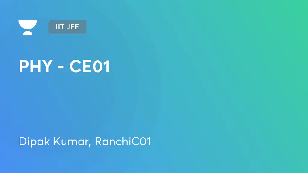 IIT JEE - PHY - CE01 by Unacademy