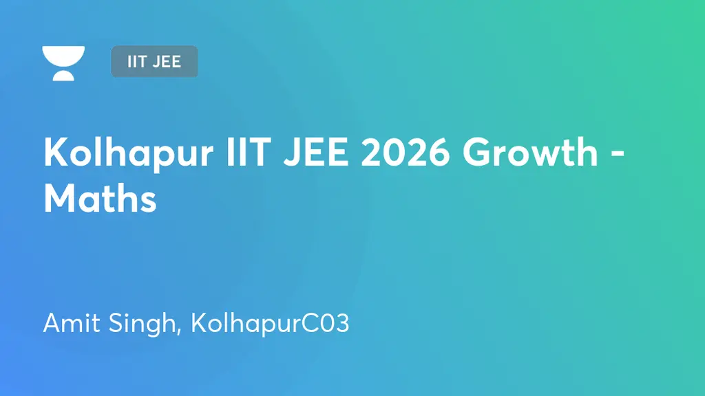IIT JEE - Kolhapur IIT JEE 2026 Growth - Maths by Unacademy