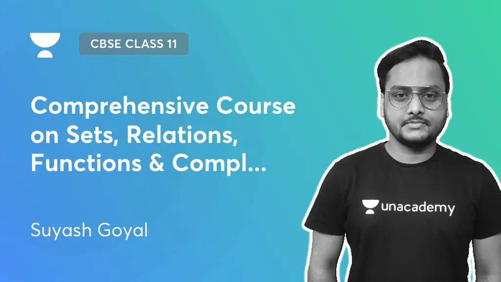 CBSE Class 11 - Comprehensive Course on Sets, Relations, Functions & Complex Numbers by Unacademy