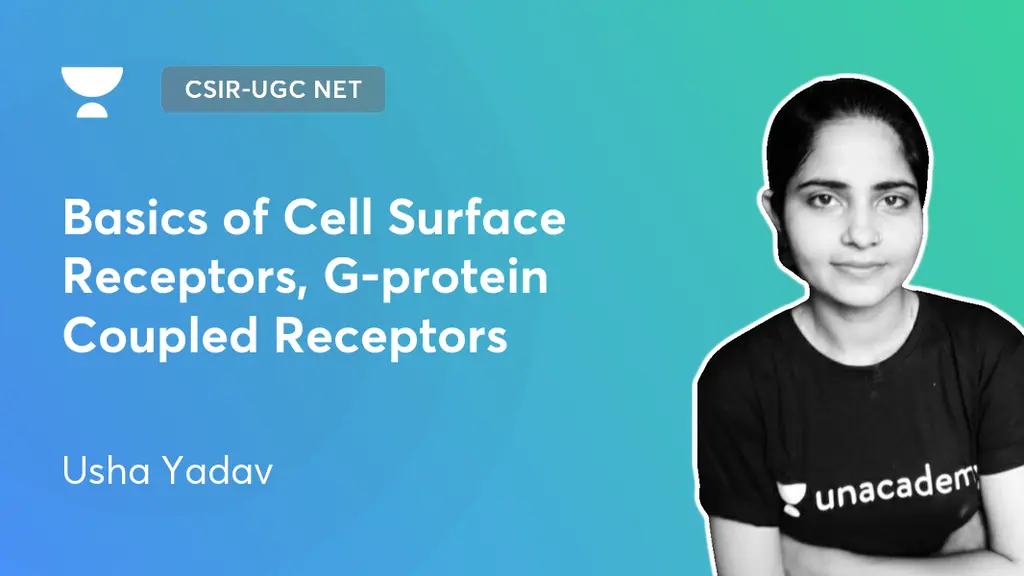 CSIR-UGC NET - Basics of Cell Surface Receptors, G-protein Coupled Receptors by Unacademy