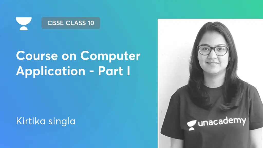 CBSE Class 10 - Course on Computer Application - Part I by Unacademy