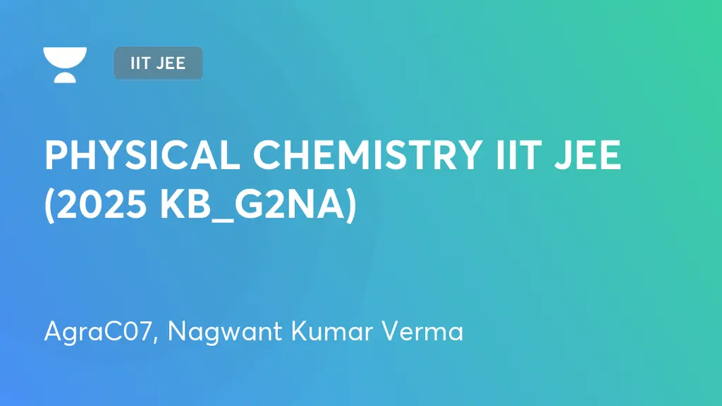 IIT JEE - PHYSICAL CHEMISTRY IIT JEE (2025 KB_G2NA) by Unacademy