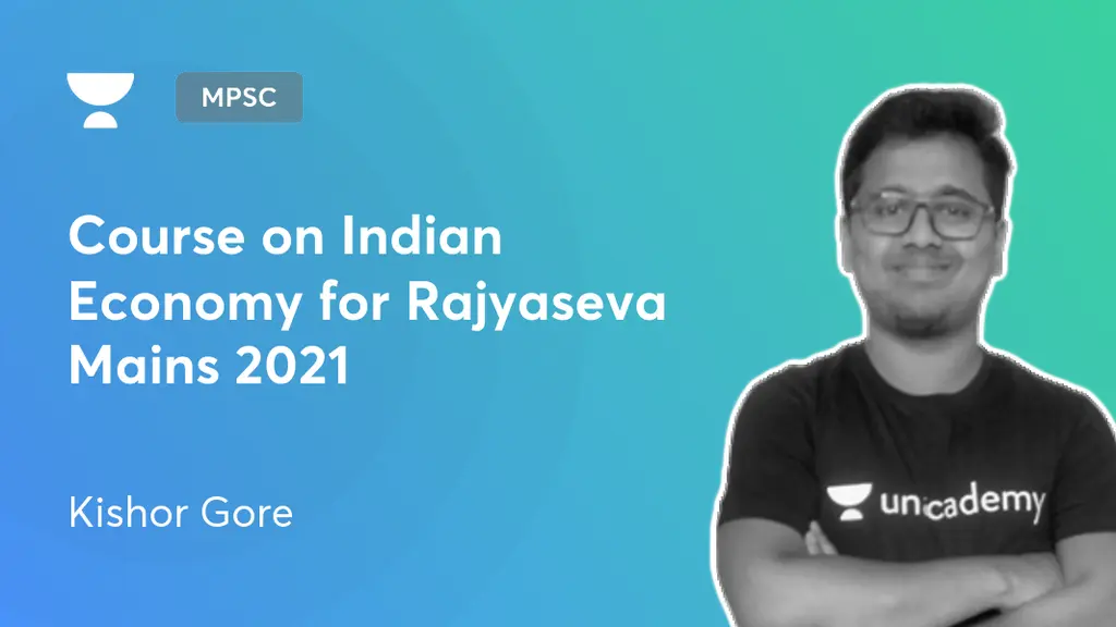 MPSC - Course on Indian Economy for Rajyaseva Mains 2021 by Unacademy