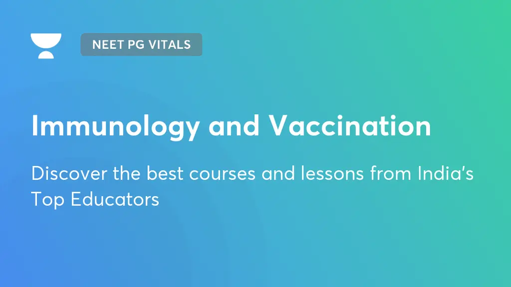 Immunology and Vaccination | NEET PG Vitals (Recorded) | Unacademy