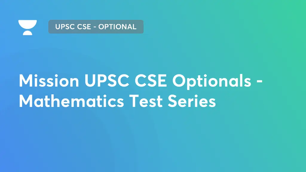 Upsc Cse Optional Mission Upsc Cse Optionals Mathematics Test Series By Unacademy