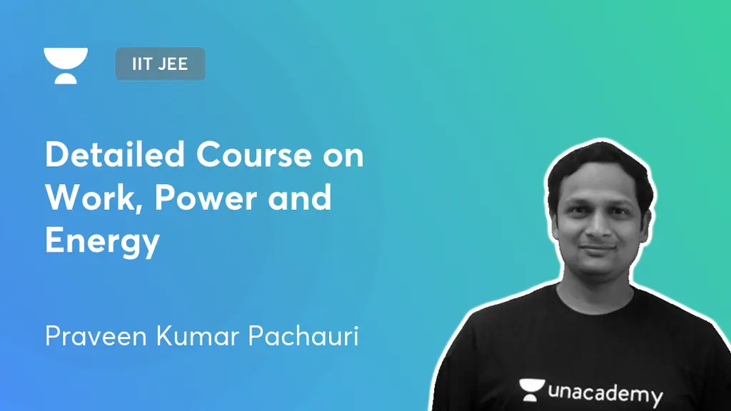 IIT JEE Detailed Course On Work Power And Energy By Unacademy iit-jee-detailed-course-on-work-power-and-energy-by-unacademy