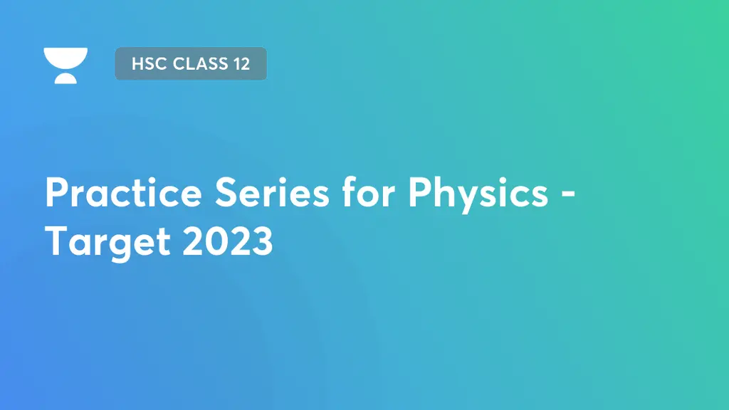 MH HSC Class 12 - Practice Series for Physics - Target 2023 by Unacademy