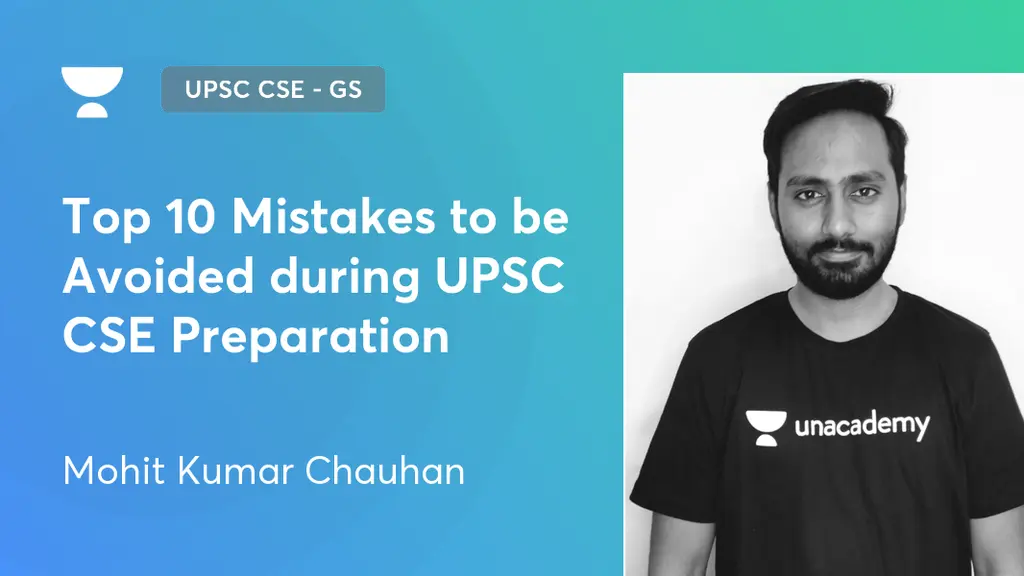 UPSC CSE - GS - Top 10 Mistakes to be Avoided during UPSC CSE Preparation by Unacademy