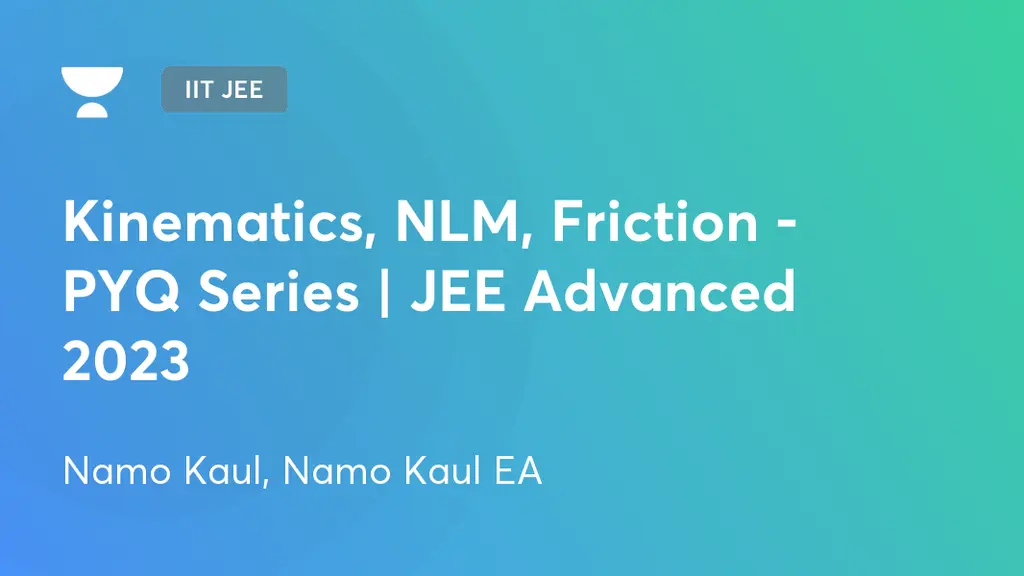 IIT JEE - Kinematics, NLM, Friction - PYQ Series | JEE Advanced 2023 by Unacademy