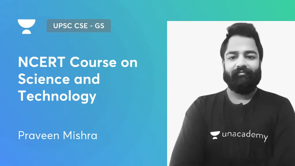 UPSC CSE - GS - NCERT Course on Science and Technology by Unacademy