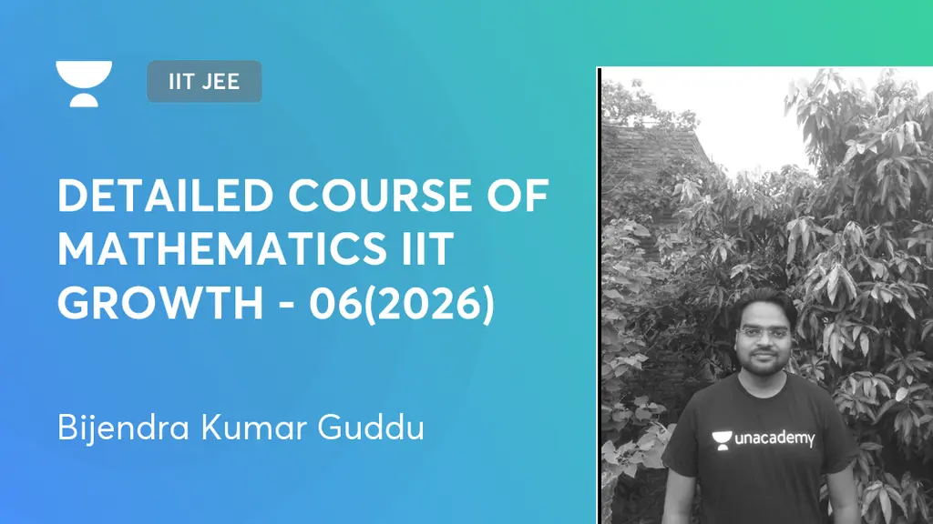 IIT JEE - DETAILED COURSE OF MATHEMATICS IIT GROWTH - 06(2026) by Unacademy