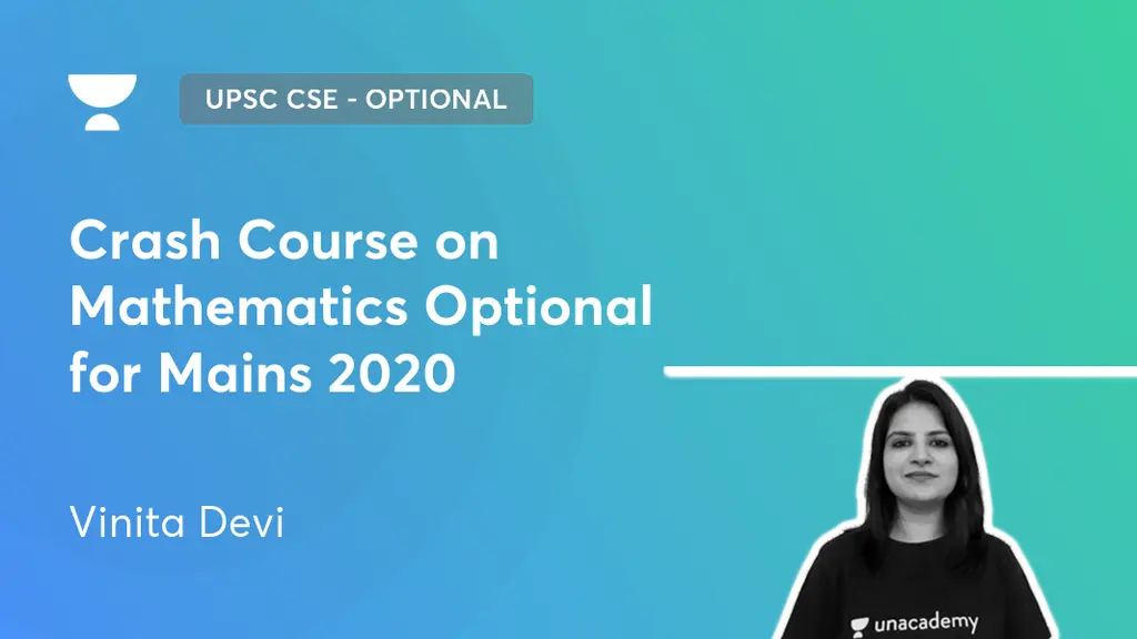 UPSC CSE - Optional - Crash Course on Mathematics Optional for Mains 2020 by Unacademy