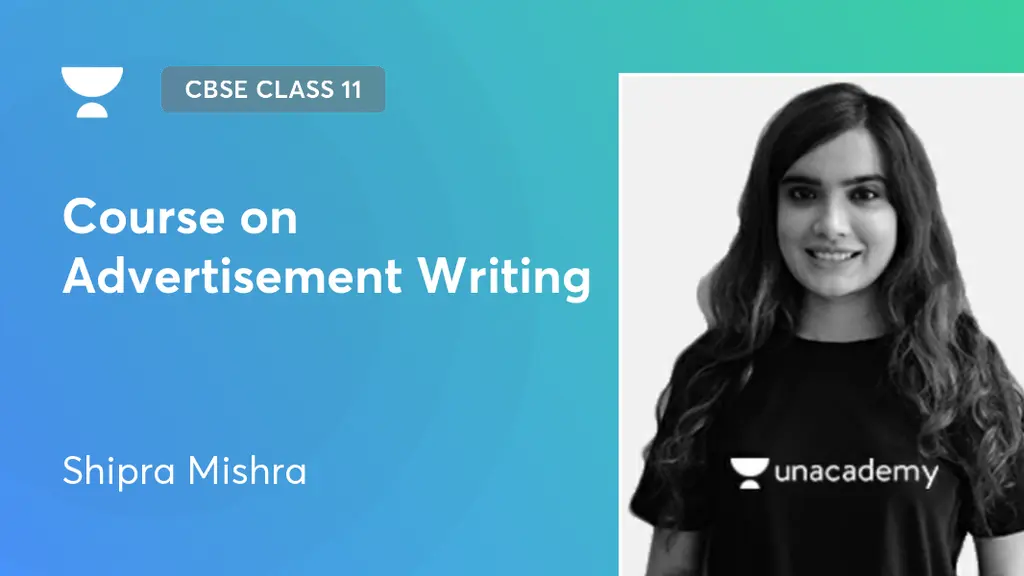 CBSE Class 11 - Course on Advertisement Writing by Unacademy
