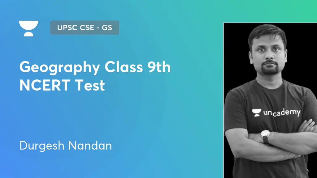 UPSC CSE - GS - Geography Class 9th NCERT Test by Unacademy