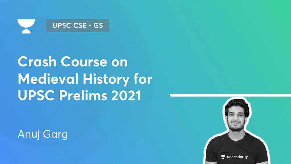 UPSC CSE - GS - Crash Course on Medieval History for UPSC Prelims 2021 by Unacademy