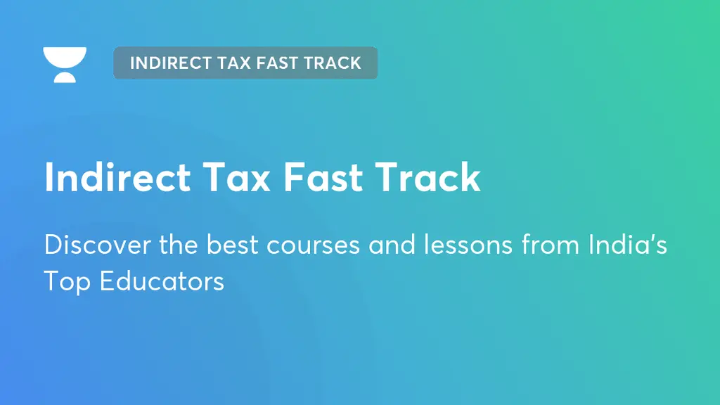 Indirect Tax | Indirect Tax Fast Track | Unacademy