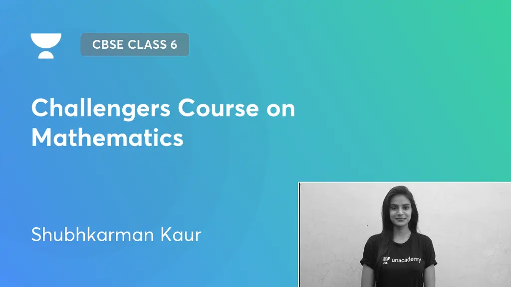 CBSE Class 6 - Challengers Course on Mathematics by Unacademy
