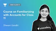 CBSE Class 11 Course On Familiarizing With Accounts For Class 11 By