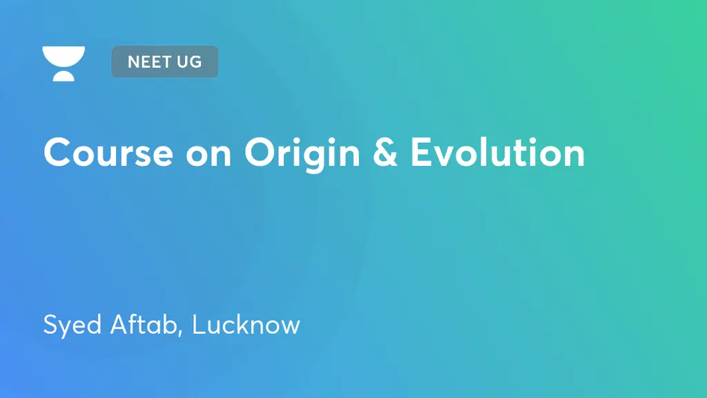 NEET UG - Course on Origin & Evolution by Unacademy