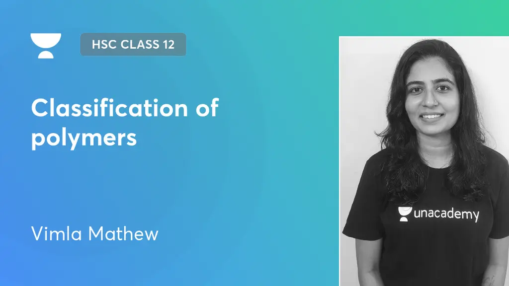 MH HSC Class 12 - Classification of polymers by Unacademy