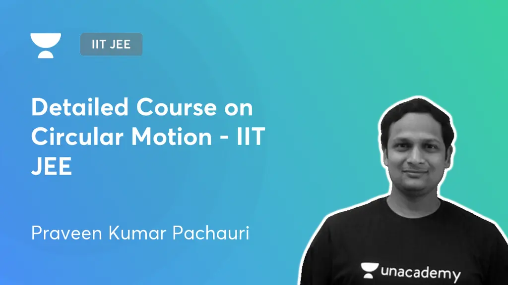 IIT JEE - Detailed Course on Circular Motion - IIT JEE by Unacademy