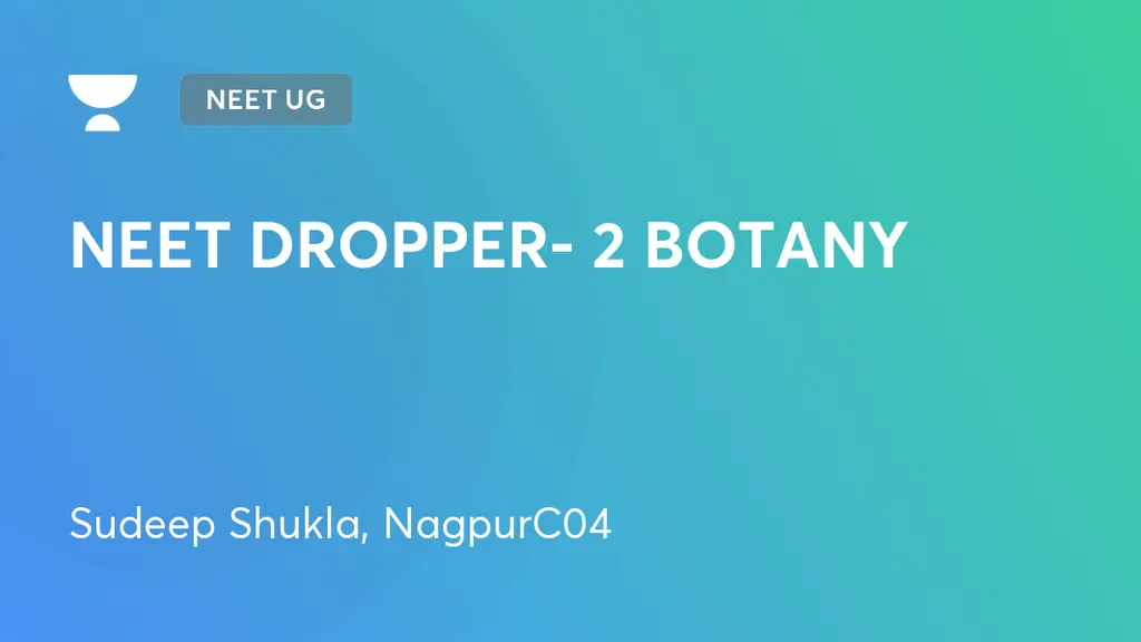 NEET UG - NEET DROPPER- 2 BOTANY by Unacademy