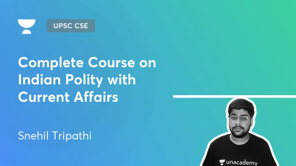 UPSC CSE - GS - Complete Course on Indian Polity with Current Affairs by Unacademy