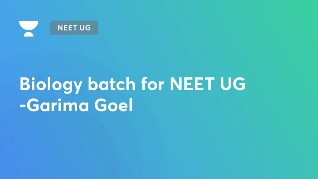 NEET UG - Biology batch for NEET UG -Garima Goel by Unacademy
