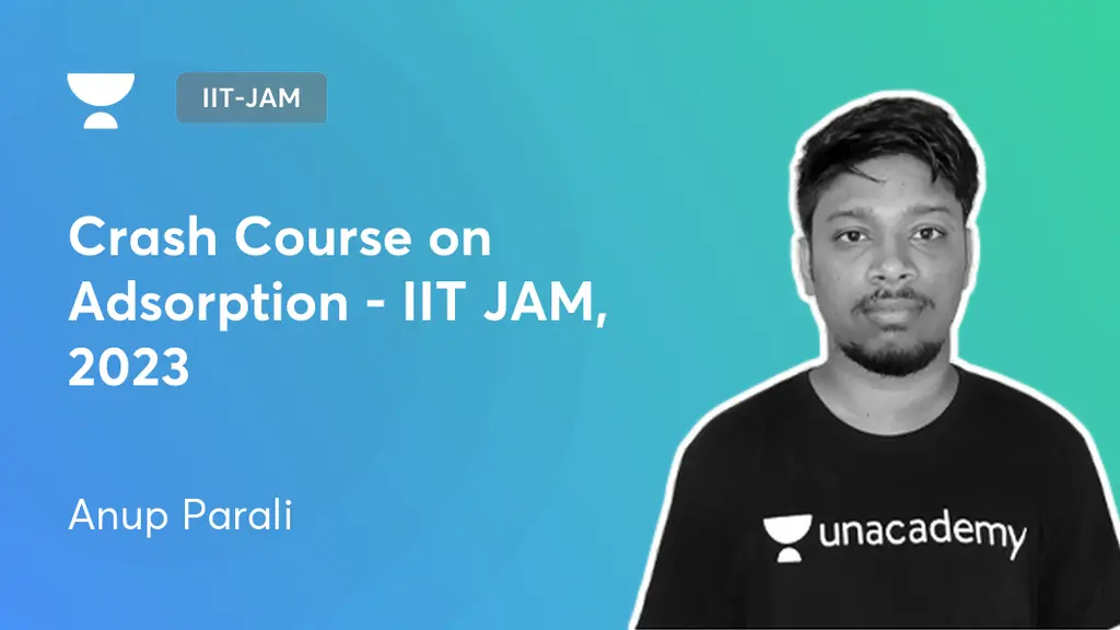 IIT-JAM - Crash Course on Adsorption - IIT JAM, 2023 by Unacademy