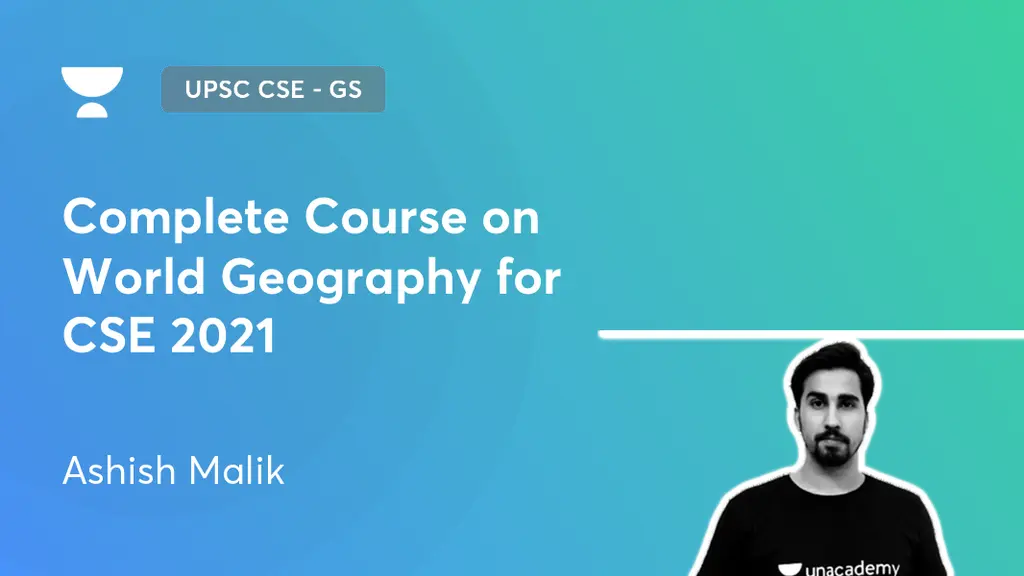 UPSC CSE - GS - Complete Course on World Geography for CSE 2021 by Unacademy